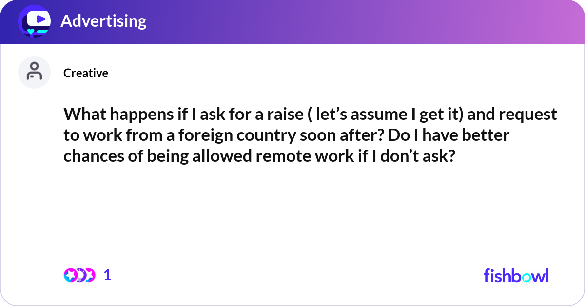 What happens if I ask for a raise ( let’s assume I... | Fishbowl