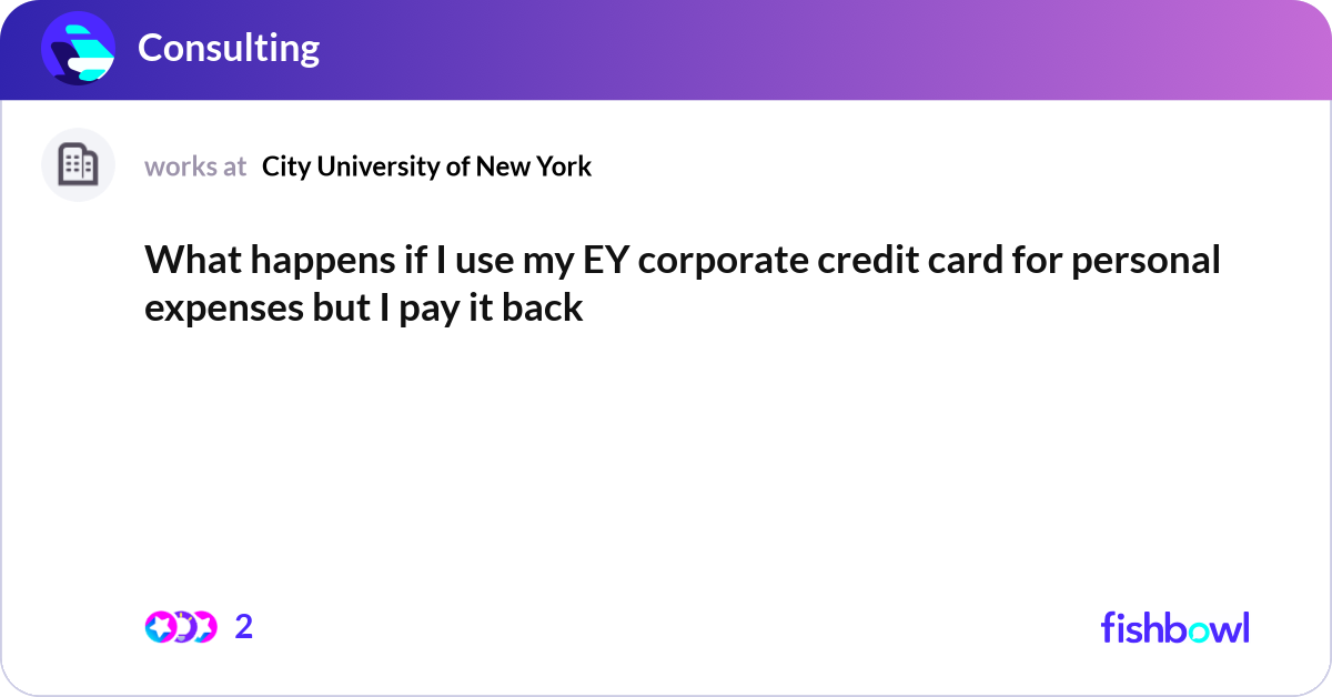 What happens if I use my EY corporate credit card ... | Fishbowl