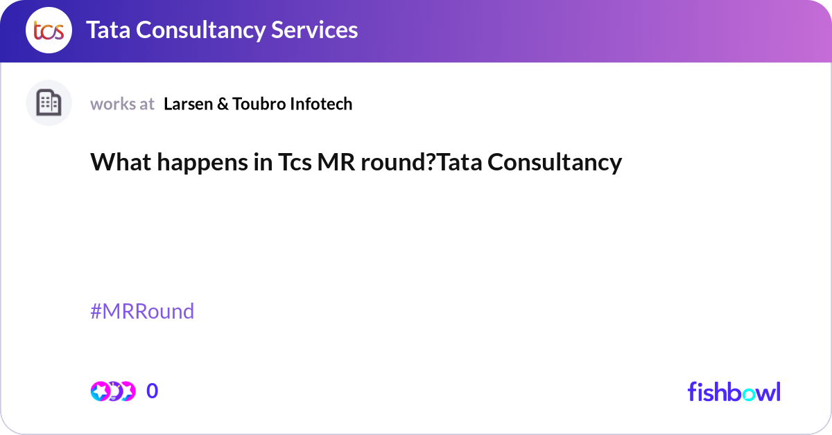 What happens in Tcs MR round?Tata Consultancy | Fishbowl