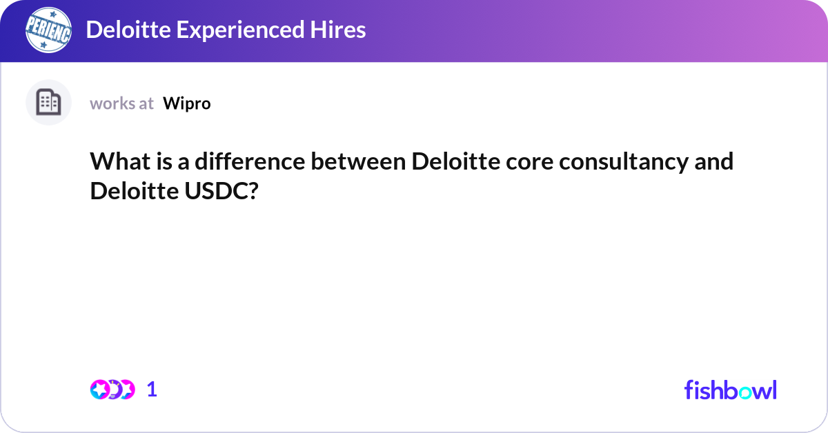 What is a difference between Deloitte core consult... | Fishbowl
