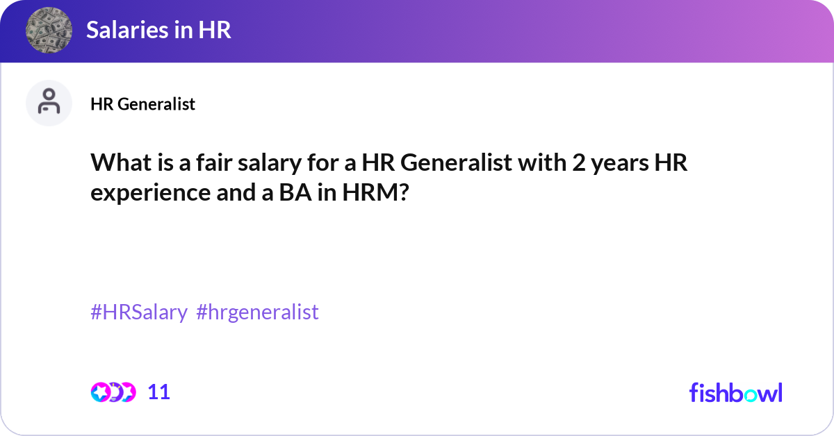 What is a fair salary for a HR Generalist with 2 y... | Fishbowl