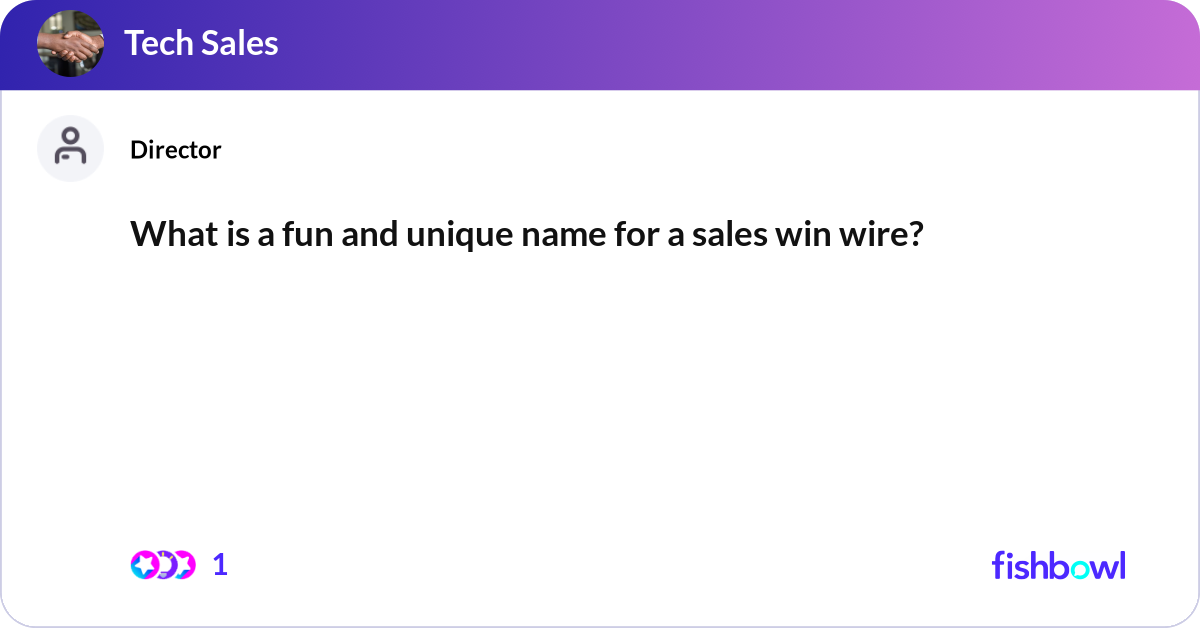 What is a fun and unique name for a sales win wire... | Fishbowl