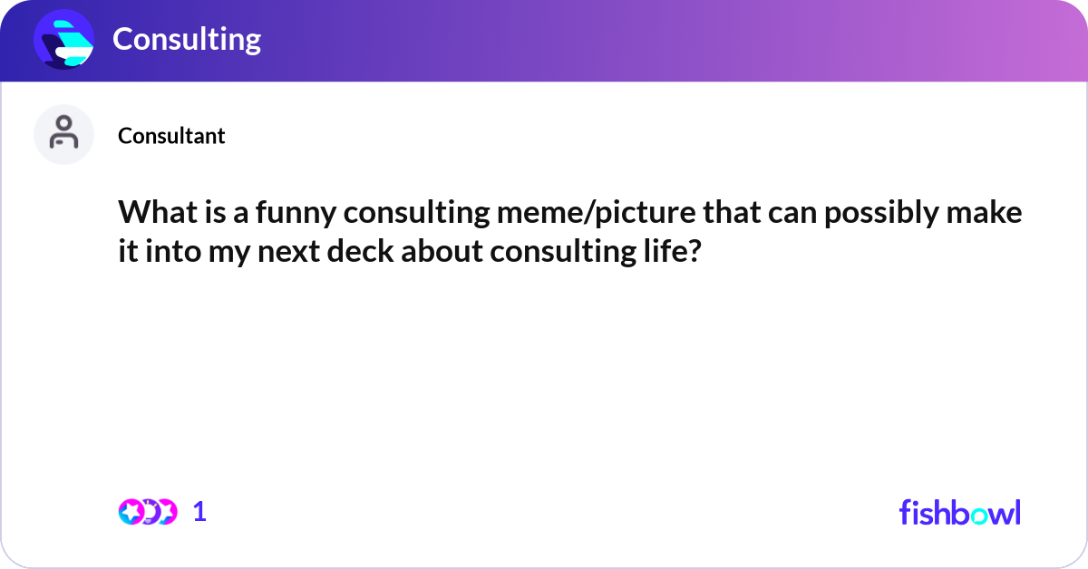 What is a funny consulting meme/picture that can p... | Fishbowl