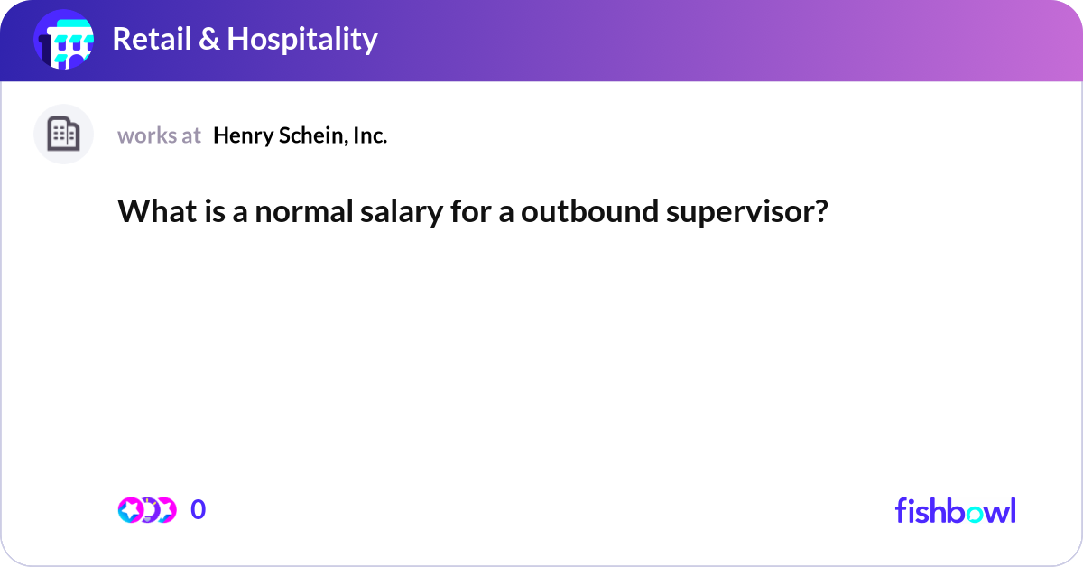 What is a normal salary for a outbound supervisor?... | Fishbowl
