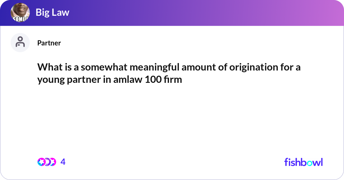 What is a somewhat meaningful amount of originatio... | Fishbowl