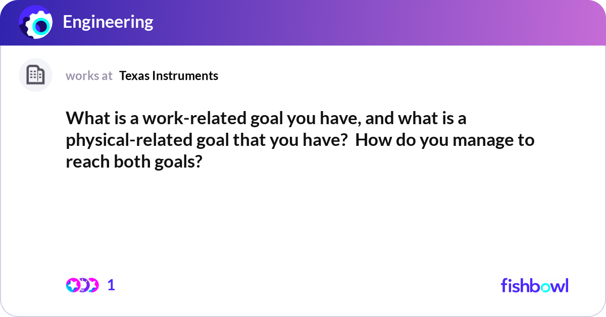 What is a work-related goal you have, and what is ... | Fishbowl