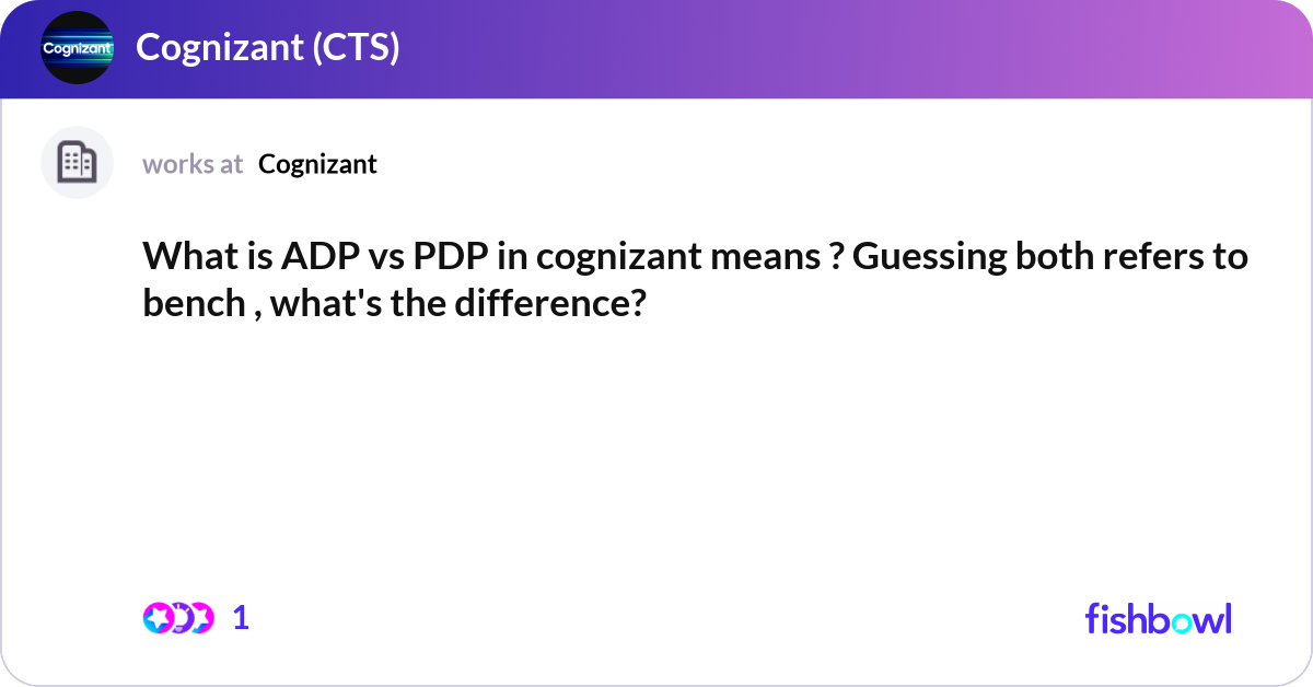 What is ADP vs PDP in cognizant means ? Guessing b... | Fishbowl