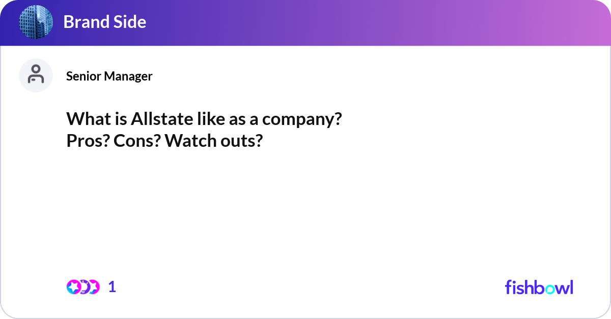 What is Allstate like as a company? Pros? Cons? Wa... | Fishbowl