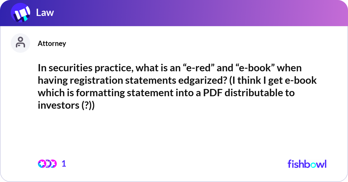 In securities practice, what is an “e-red” and “e-... | Fishbowl
