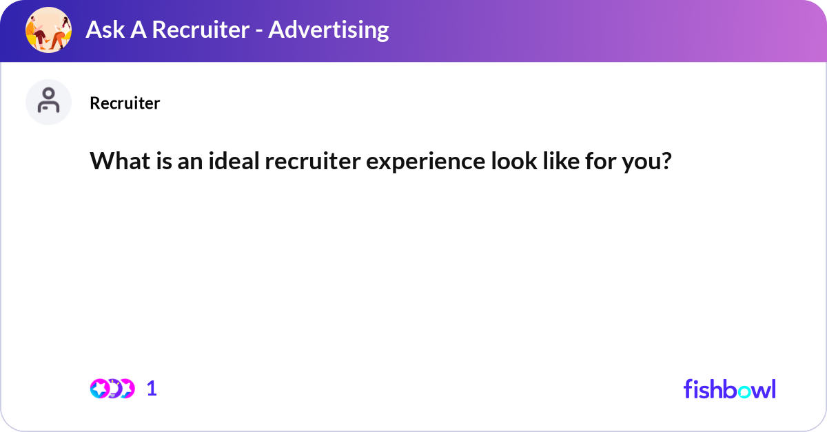 What is an ideal recruiter experience look like fo... | Fishbowl