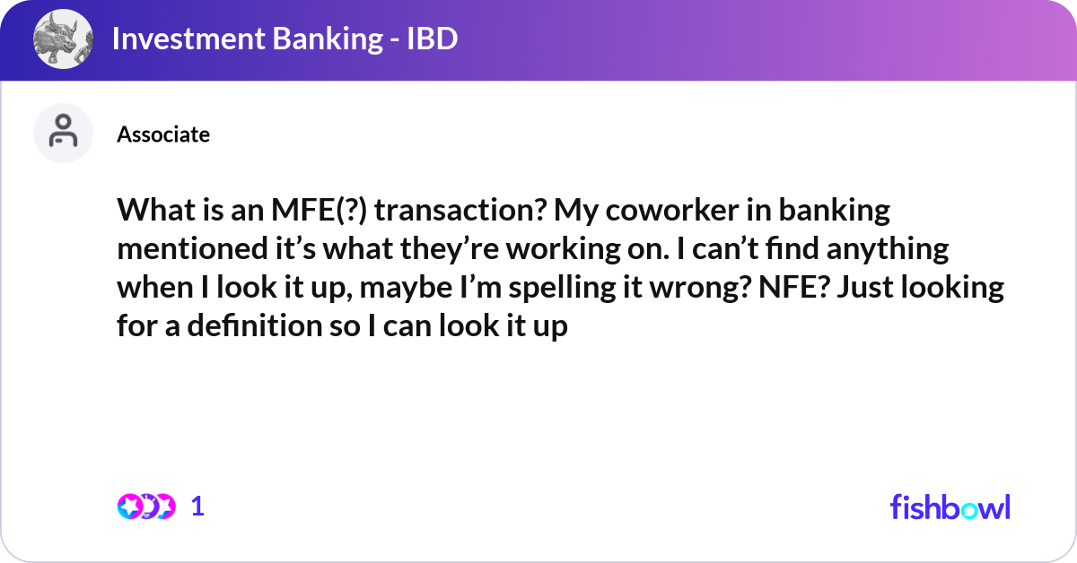 What is an MFE(?) transaction? My coworker in bank... | Fishbowl