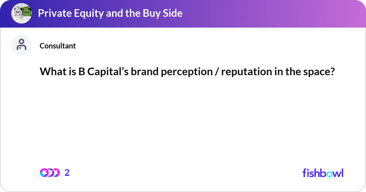 What is B Capital’s brand perception / reputation ... | Fishbowl
