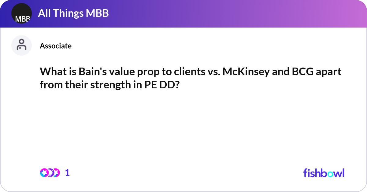 What is Bain's value prop to clients vs. McKinsey ... | Fishbowl