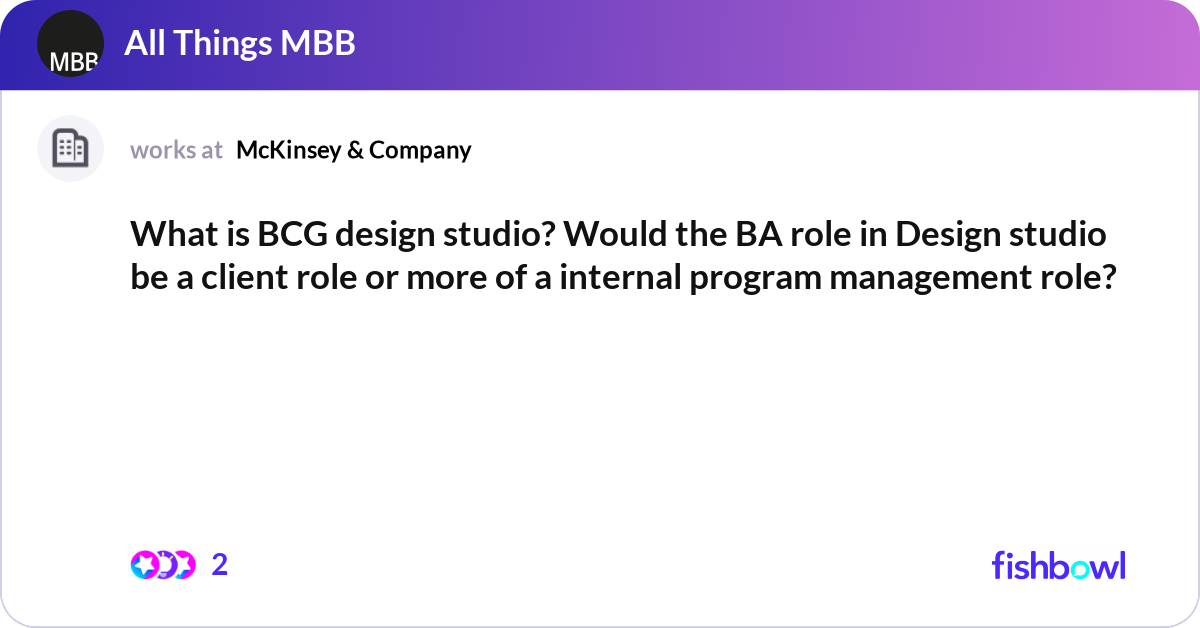 What is BCG design studio? Would the BA role in De... | Fishbowl