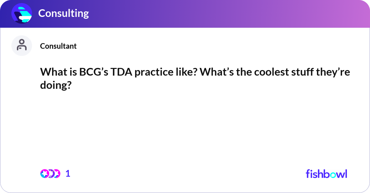 What is BCG’s TDA practice like? What’s the cooles... | Fishbowl