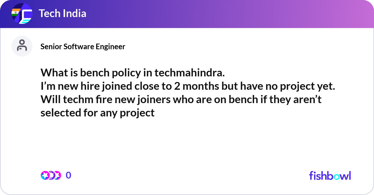 What is bench policy in techmahindra. I’m new hire... | Fishbowl
