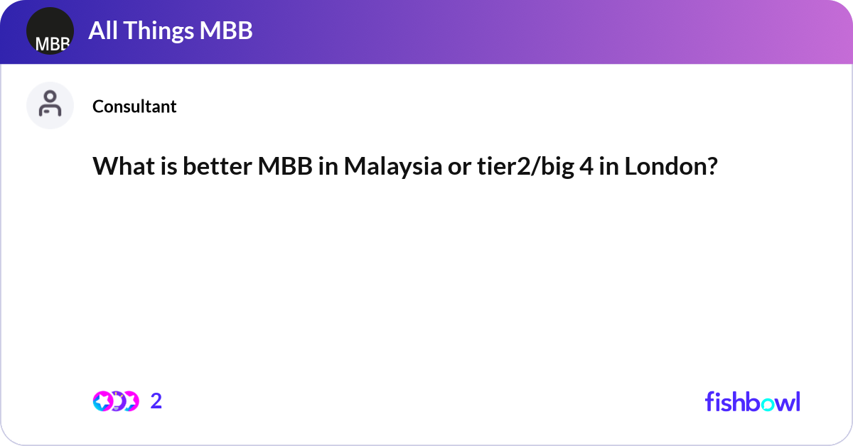 What is better MBB in Malaysia or tier2/big 4 in L... | Fishbowl