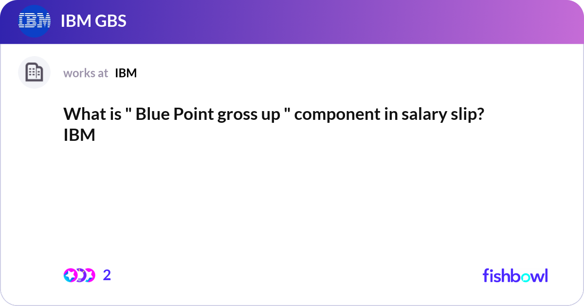 What is " Blue Point gross up " component in salar... | Fishbowl