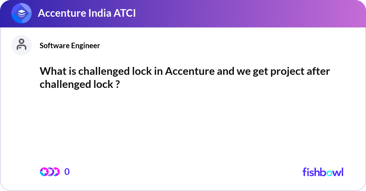 What is challenged lock in Accenture and we get pr... | Fishbowl