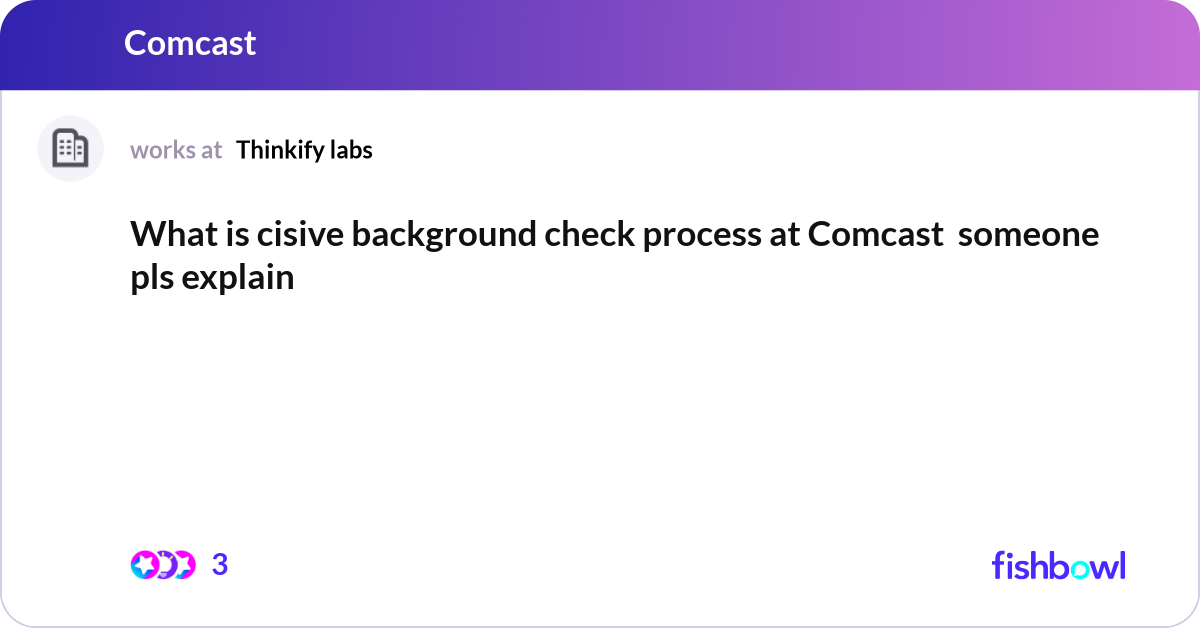What is cisive background check process at Comcast... | Fishbowl