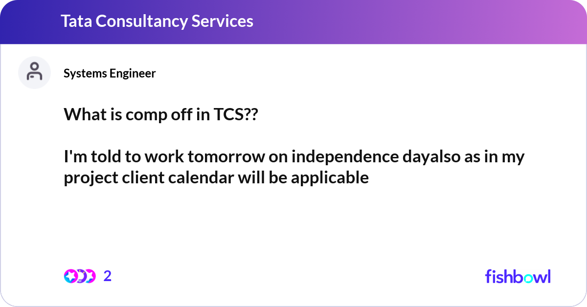What is comp off in TCS?? I'm told to work tomorr... | Fishbowl