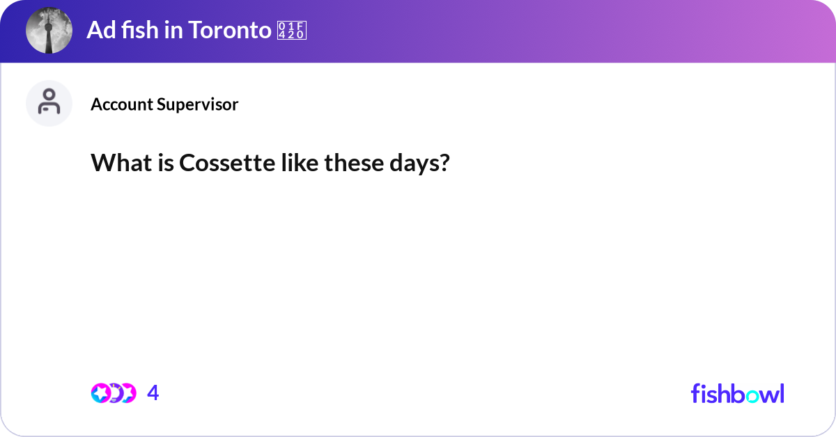 What is Cossette like these days? | Fishbowl