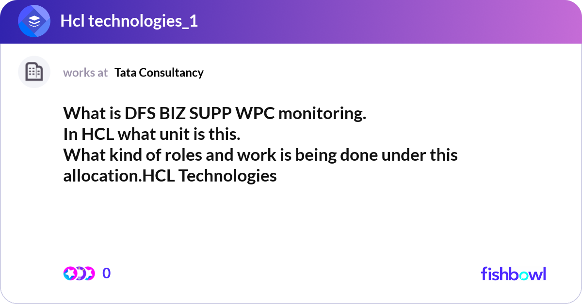 What is DFS BIZ SUPP WPC monitoring. In HCL what u... | Fishbowl