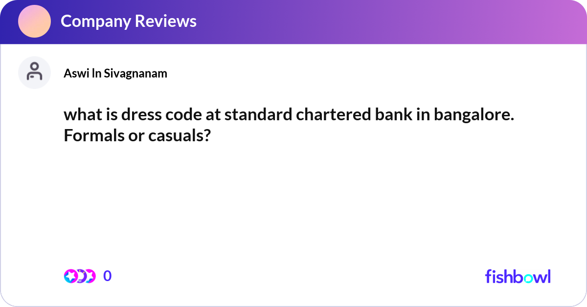 what is dress code at standard chartered bank in b... | Fishbowl