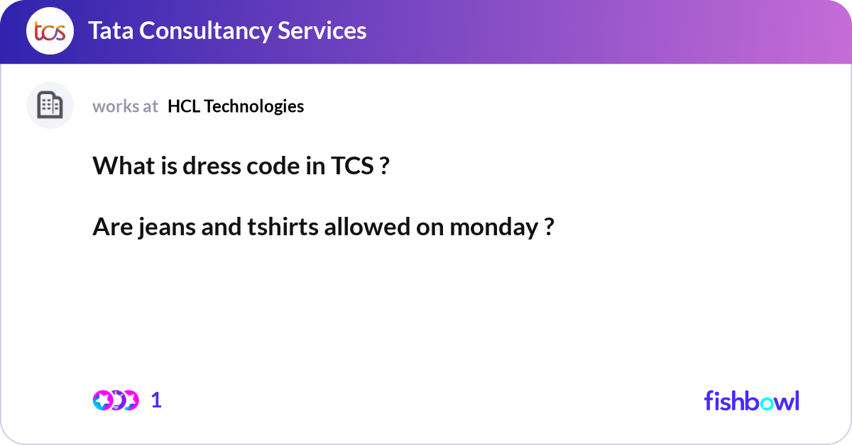 What is dress code in TCS ? Are jeans and tshirts... | Fishbowl