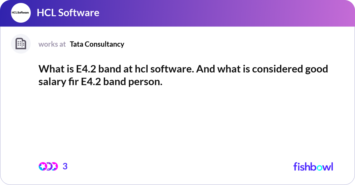 What is E4.2 band at hcl software. And what is con... | Fishbowl