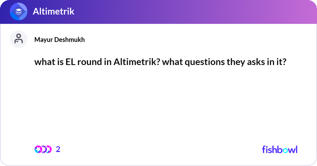 what is EL round in Altimetrik? what questions the... | Fishbowl