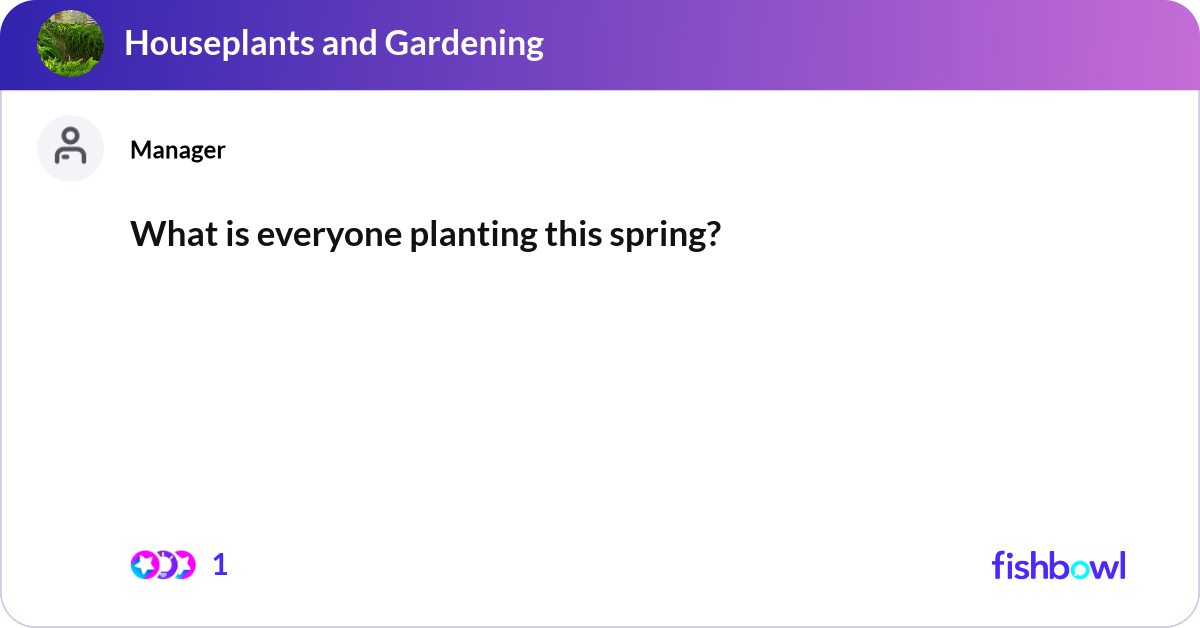 What is everyone planting this spring? | Fishbowl