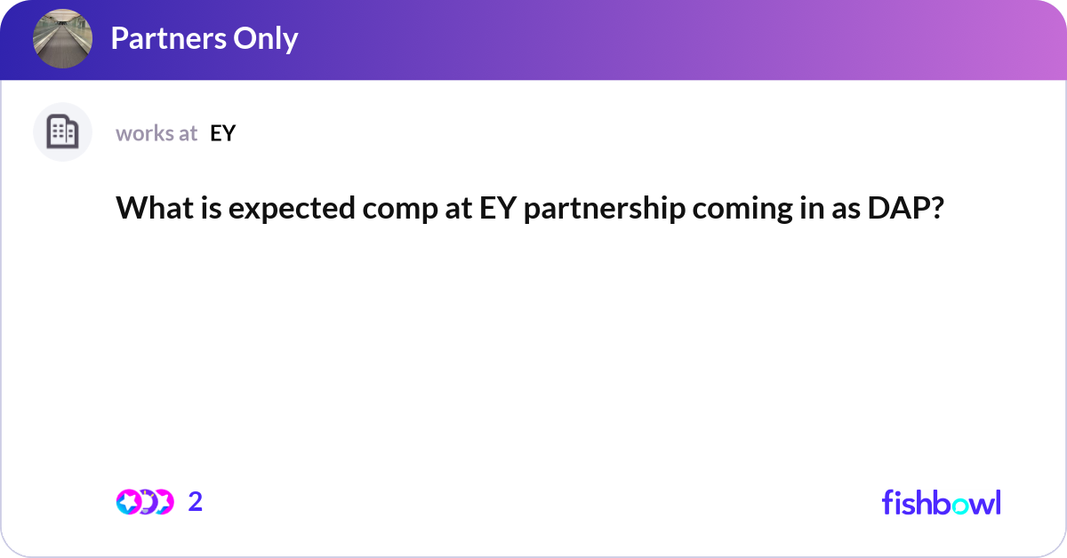 What is expected comp at EY partnership coming in ... | Fishbowl