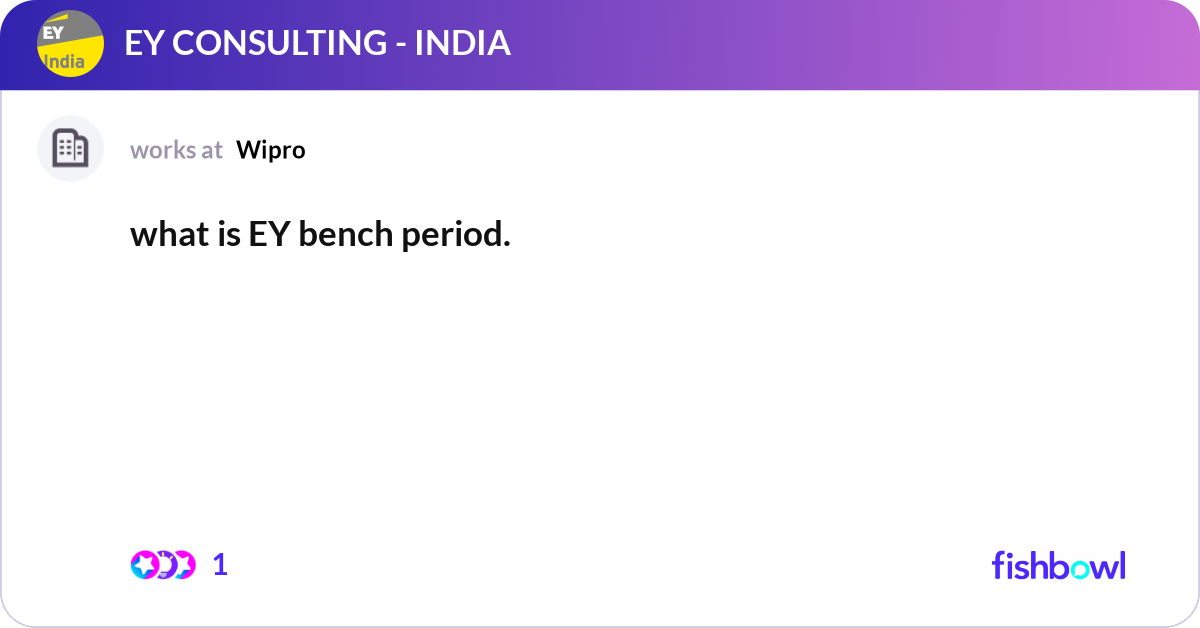 what is EY bench period. | Fishbowl