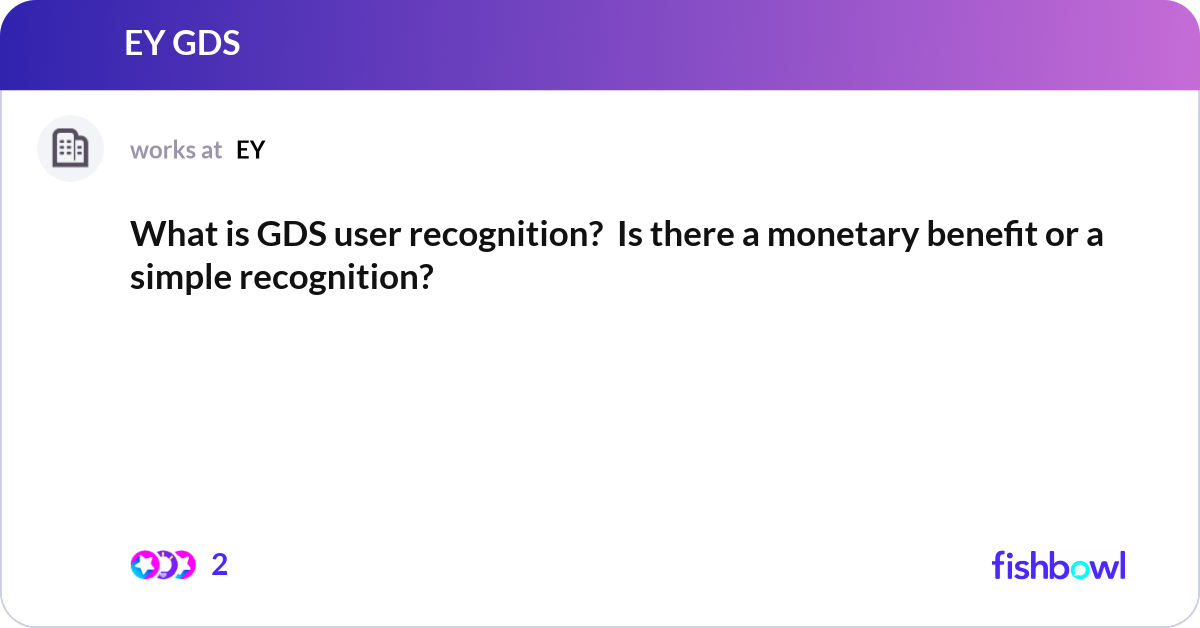 What is GDS user recognition? Is there a monetary... | Fishbowl