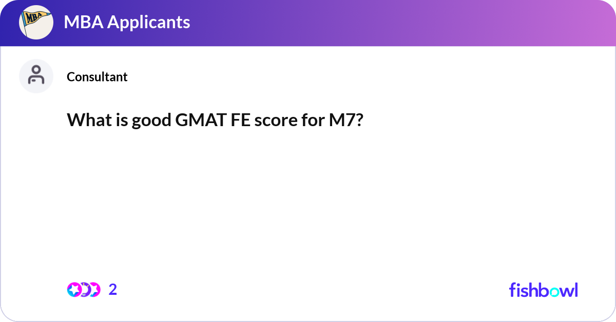 What is good GMAT FE score for M7? | Fishbowl