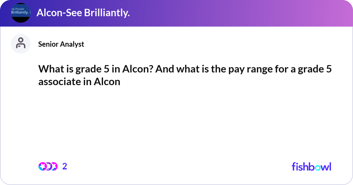 What is grade 5 in Alcon? And what is the pay rang... | Fishbowl
