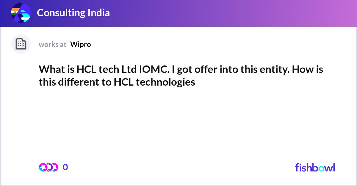 What is HCL tech Ltd IOMC. I got offer into this e... | Fishbowl