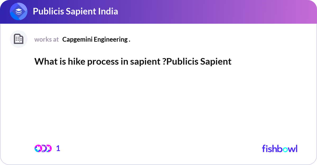 What is hike process in sapient ?Publicis Sapient | Fishbowl