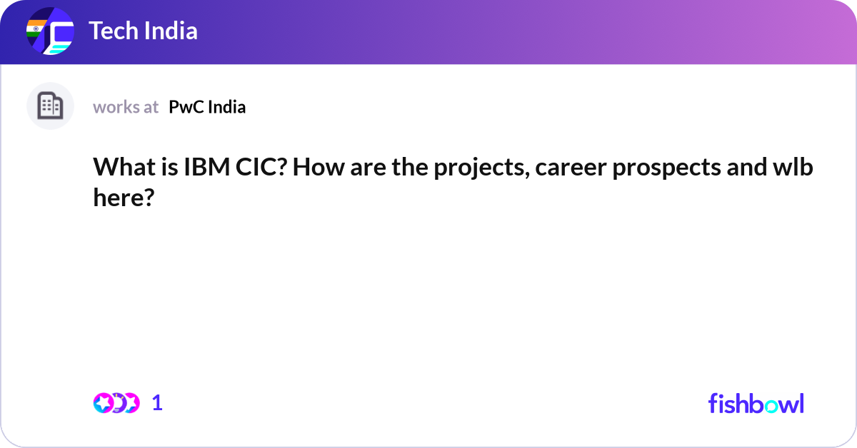 What is IBM CIC? How are the projects, career pros... | Fishbowl