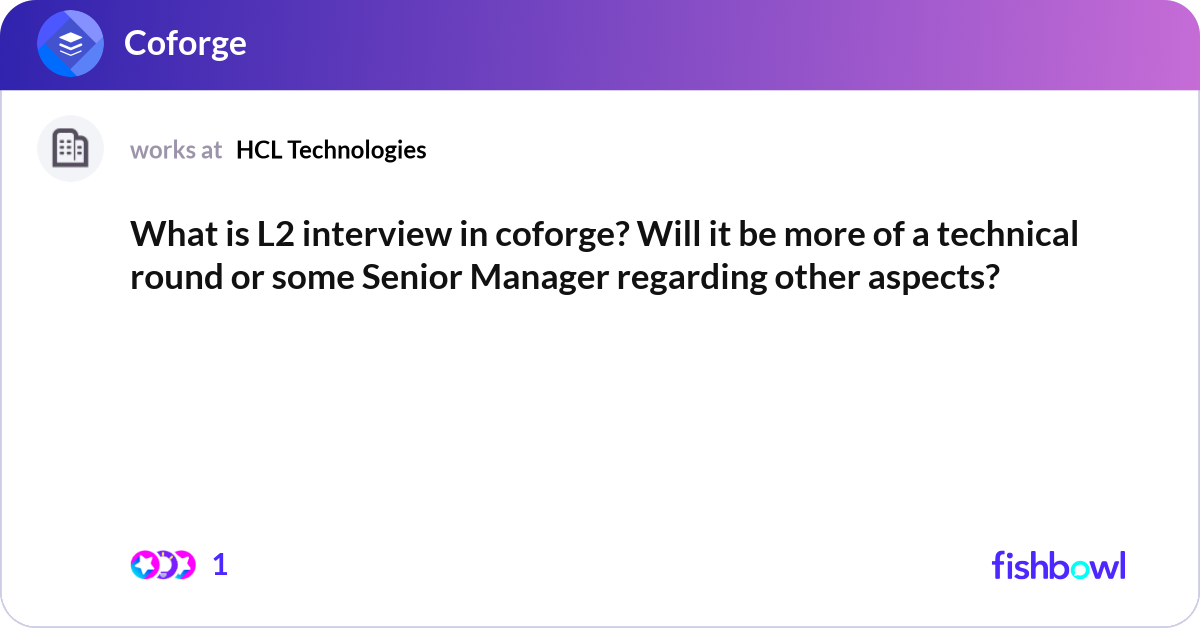 What is L2 interview in coforge? Will it be more o... | Fishbowl
