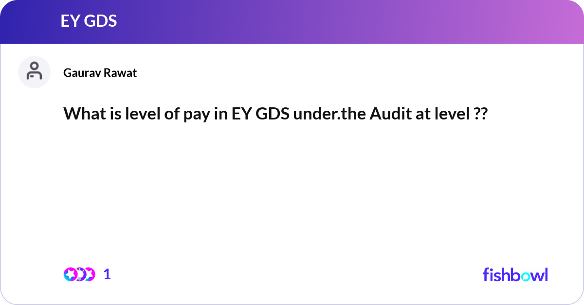 What is level of pay in EY GDS under.the Audit at ... | Fishbowl
