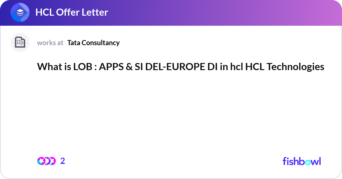 What is LOB : APPS & SI DEL-EUROPE DI in hcl HCL T... | Fishbowl
