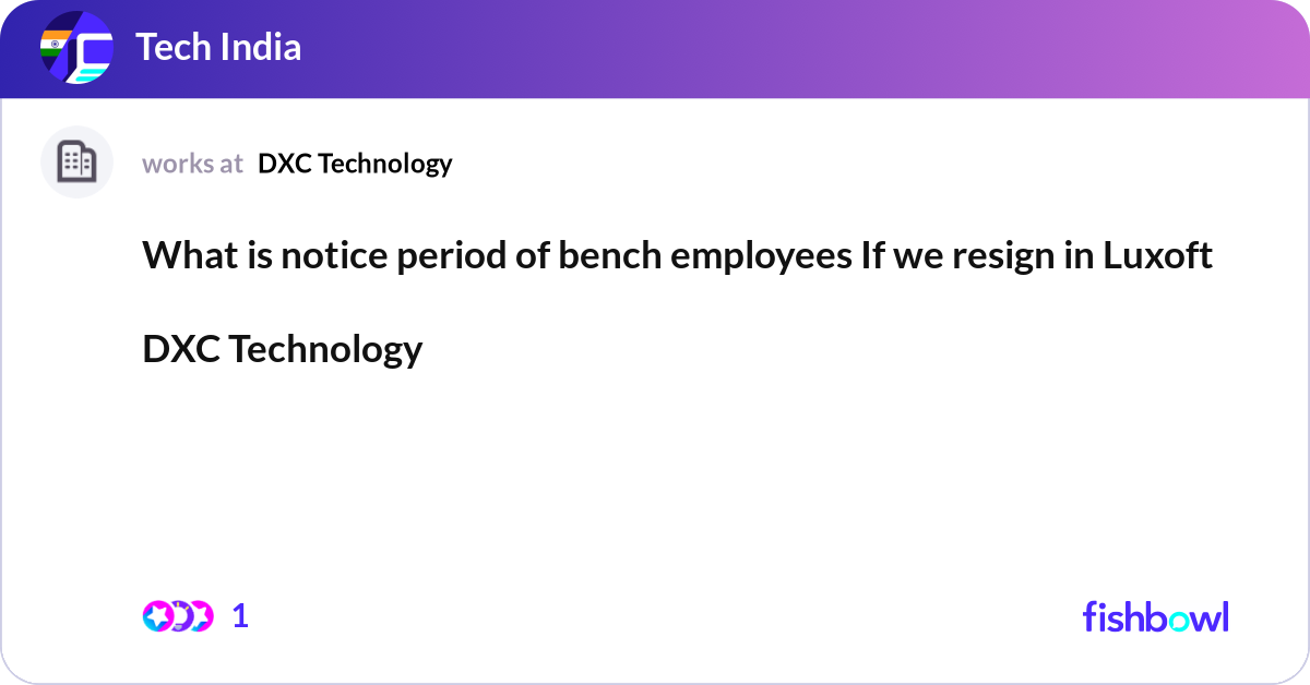What is notice period of bench employees If we res... | Fishbowl