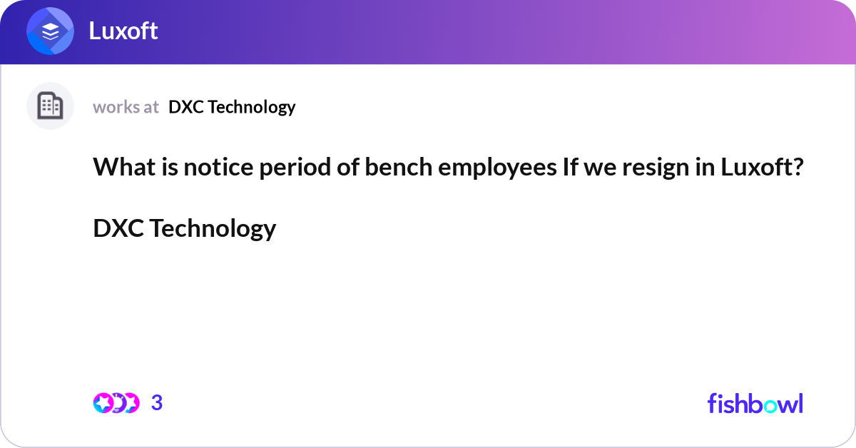 What is notice period of bench employees If we res... | Fishbowl