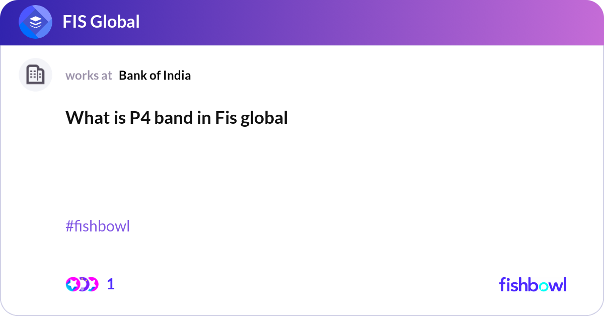 What is P4 band in Fis global | Fishbowl