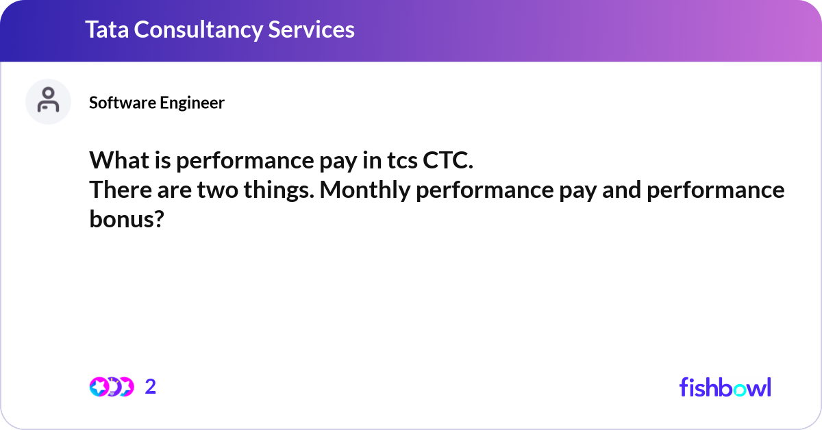 What is performance pay in tcs CTC. There are two ... | Fishbowl