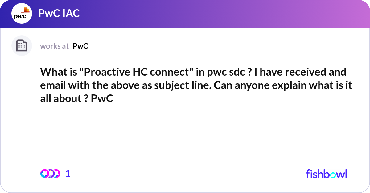 What is "Proactive HC connect" in pwc sdc ? I have... | Fishbowl