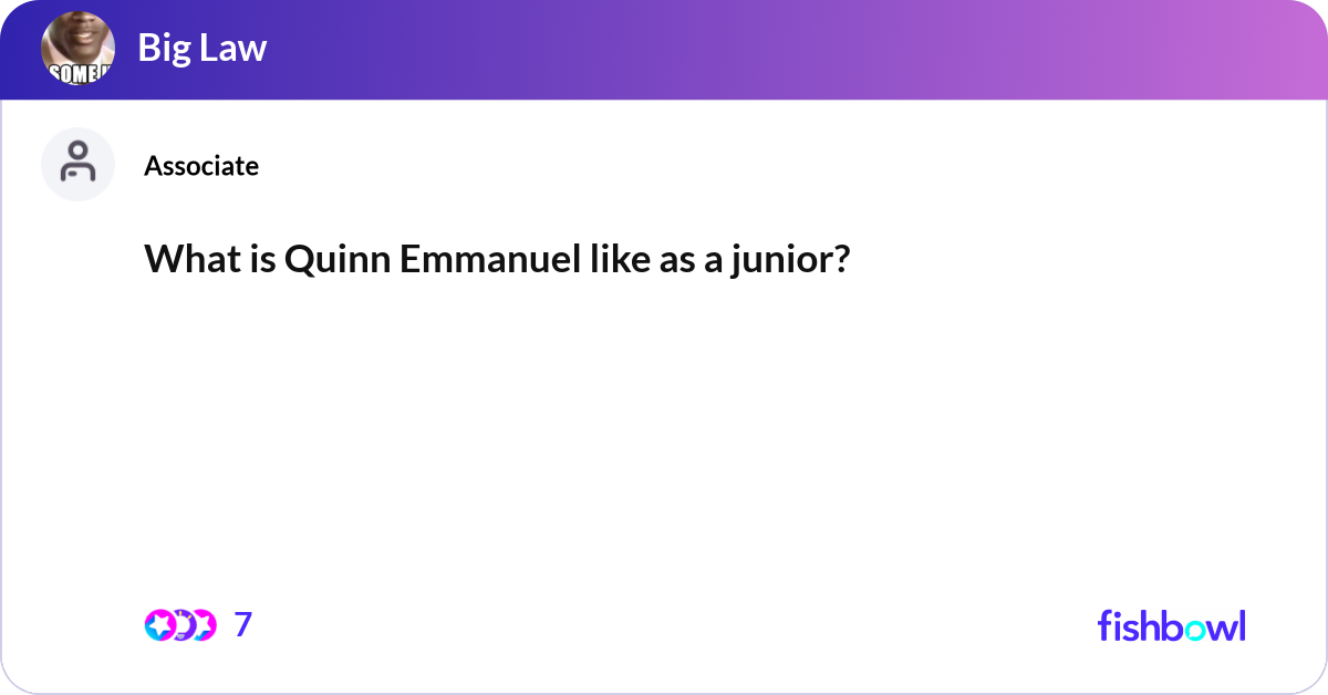 What is Quinn Emmanuel like as a junior? | Fishbowl