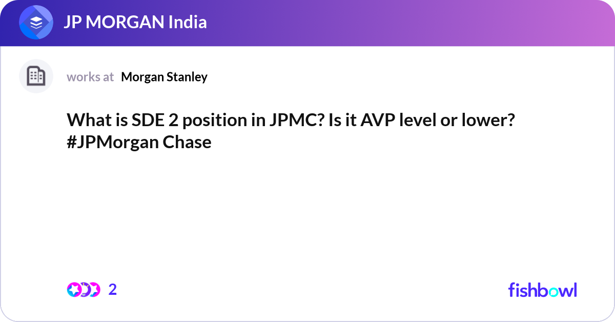 What is SDE 2 position in JPMC? Is it AVP level or... | Fishbowl